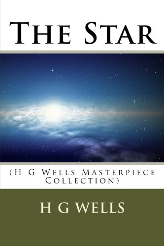 The Star: (H G Wells Masterpiece Collection) by H.G. Wells | Goodreads