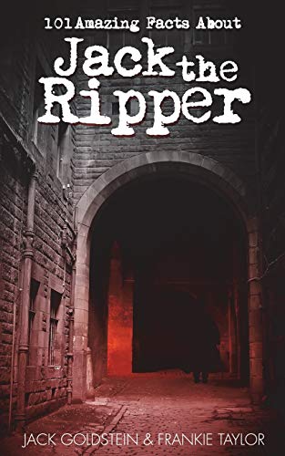 101 Amazing Facts about Jack the Ripper by Jack Goldstein | Goodreads