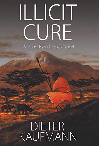 Illicit Cure: A James Ryan Cassidy Novel by Dieter Kaufmann | Goodreads