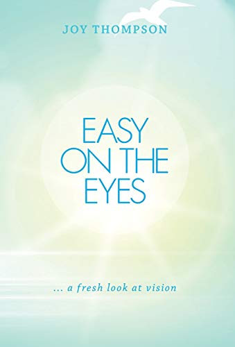 Easy on the Eyes: ... a fresh look at vision by Joy Thompson | Goodreads