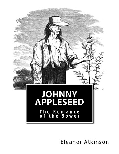 Johnny Appleseed: The Romance of the Sower by Eleanor Atkinson | Goodreads
