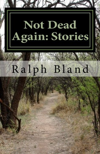 Not Dead Again: Stories by Ralph Bland | Goodreads