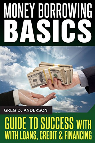 Money Borrowing Basics: Guide To Success with Loans, Credit & Financing ...