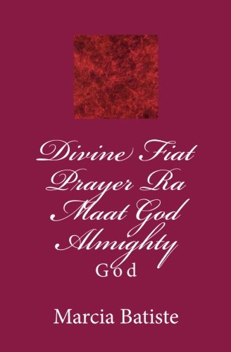 Divine Fiat Prayer Ra Maat God Almighty: God by Marcia Batiste Smith ...