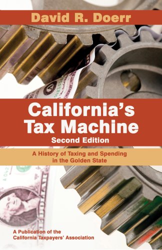 California's Tax Machine: A History of Taxing and Spending in the ...