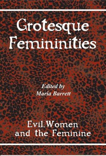 Grotesque Femininities: Evil, Women and the Feminine by Maria Barrett ...