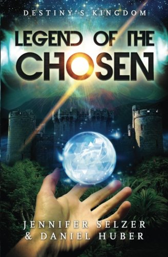Destiny's Kingdom Legend of the Chosen by Jennifer Selzer | Goodreads