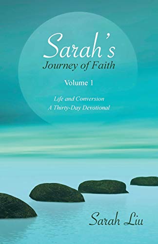 Sarah's Journey of Faith: Volume 1: Life and Conversion-A Thirty-Day Devotional by Sarah Lui ...