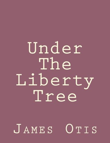 Under The Liberty Tree by James Otis | Goodreads
