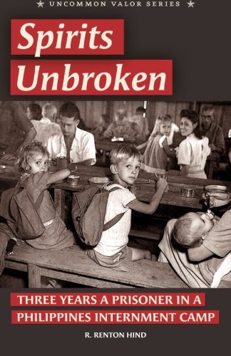 Spirits Unbroken: Three Years a Prisoner in a Philippines Internment ...