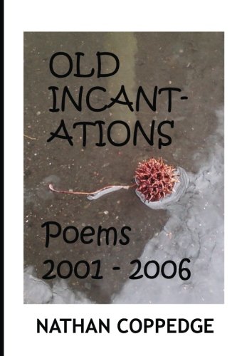 The Old Incantations: Or, Sorcery in the Dark; Poems from My Middle ...