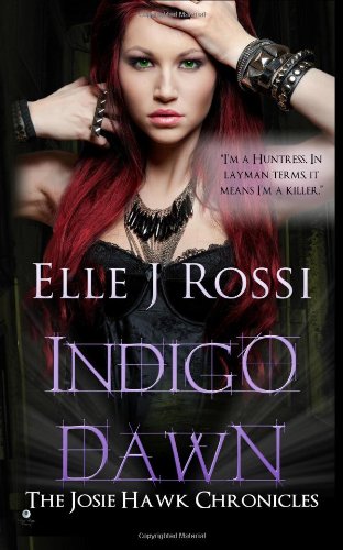 Indigo Dawn (Josie Hawk Chronicles) by Elle J. Rossi | Goodreads