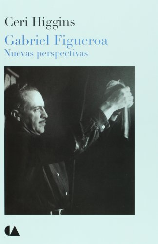 Gabriel Figueroa. Nuevas perspectivas by Ceri Higgins | Goodreads
