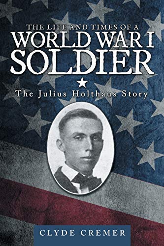 The Life and Times of a World War I Soldier: The Julius Holthaus Story ...