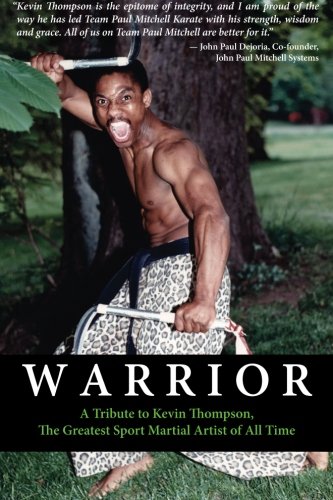 Warrior: A tribute to Kevin Thompson, one of the greatest sport martial ...