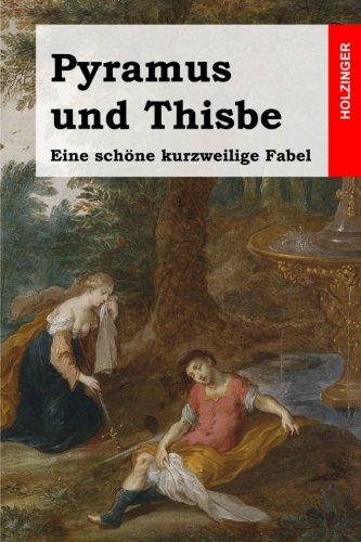Pyramus und Thisbe: Eine schöne kurzweilige Fabel by Anonymous | Goodreads