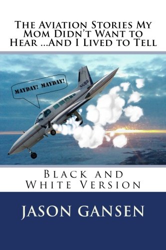The Aviation Stories My Mom Didn't Want to Hear ...And I Lived to Tell ...