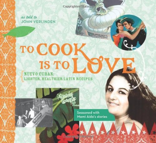 To Cook Is to Love: Nuevo Cuban: Lighter, Healthier Latin Recipes by ...