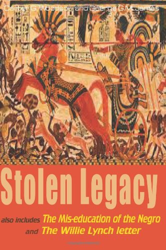 Stolen Legacy: Also Includes the Mis-Education of the Negro and the ...
