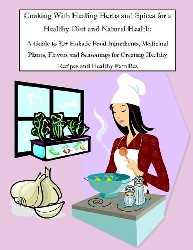Cooking with Healing Herbs and Spices for a Healthy Diet and Natural ...