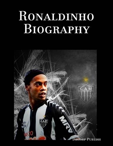 Ronaldinho Biography by Dhcorp Publish | Goodreads