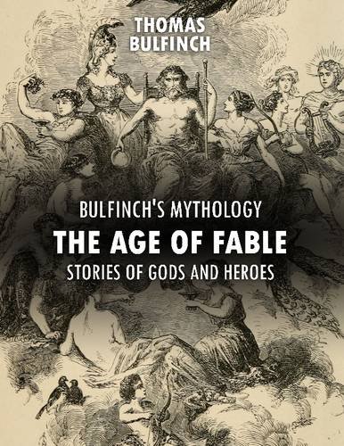 Bulfinch's Mythology: The Age of Fable, Stories of Gods and Heroes by ...