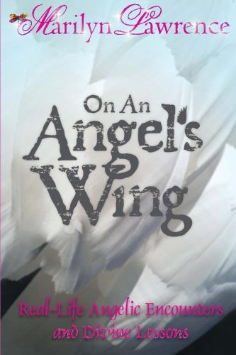 On An Angel's Wing: Real-Life Angelic Encounters and Divine Lessons by ...