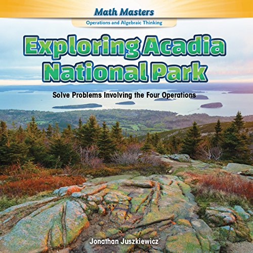 Exploring Acadia National Park: Solve Problems Involving the Four ...