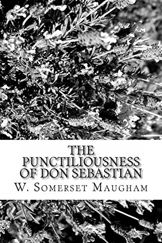 The Punctiliousness of Don Sebastian by W. Somerset Maugham | Goodreads