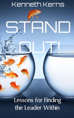 Stand Out!: Lessons for Finding the Leader Within by Kenneth Kerns ...