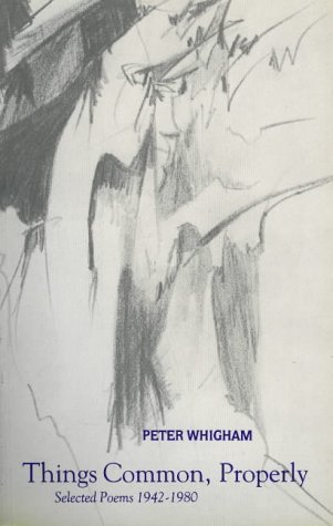 Things Common, Properly: Selected Poems 1942-1982 by Peter Whigham ...