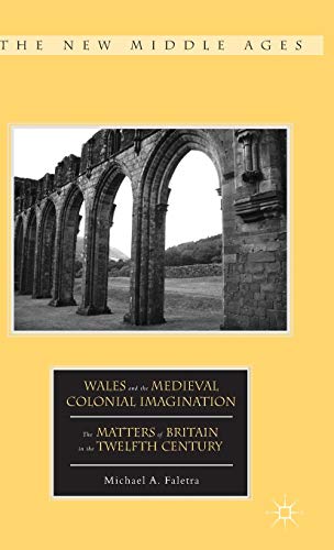 Wales and the Medieval Colonial Imagination: The Matters of Britain in ...