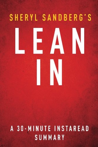 Lean in by Sheryl Sandberg - A 30-Minute Summary: Women, Work, and the ...