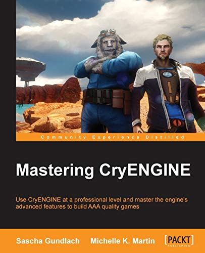 Mastering CryENGINE: Use Cryengine at a Professionl Level and Master the Engine Advanced ...