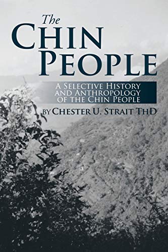 The Chin People: A Selective History and Anthropology of the Chin ...
