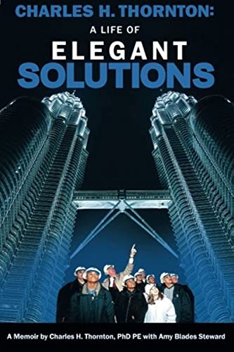 Charles H. Thornton: A Life of Elegant Solutions by Charles H. Thornton ...