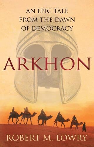 Arkhon: An Epic Tale from the Dawn of Democracy by Robert M Lowry ...