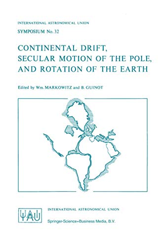 Continental Drift, Secular Motion of the Pole, and Rotation of the Earth by W.M. Markowitz ...