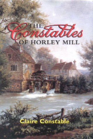 The Constables of Horley Mill by Claire Constable | Goodreads
