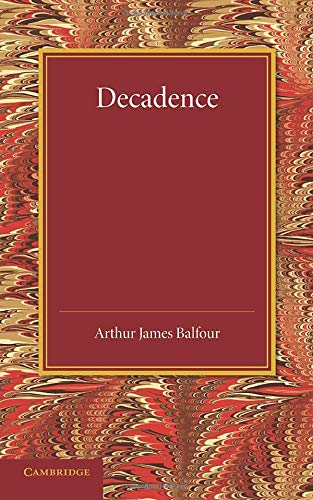 Decadence: Henry Sidgwick Memorial Lecture 1908 by Arthur Balfour ...