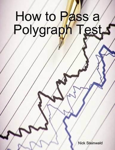 How to Pass a Polygraph Test by Nick Steinwald | Goodreads