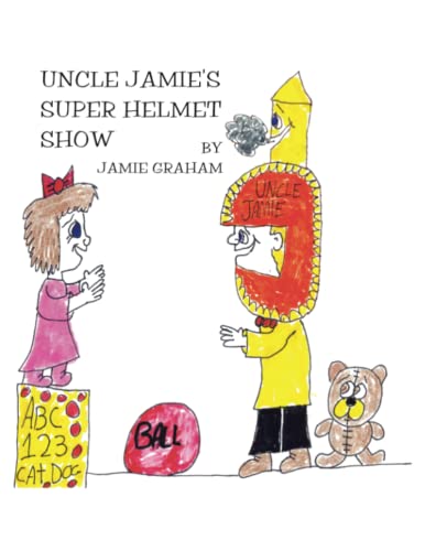 Uncle Jamie's Super Helmet Show by James William Graham | Goodreads