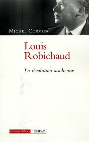 Louis Robichaud: La révolution acadienne by Michel Cormier | Goodreads