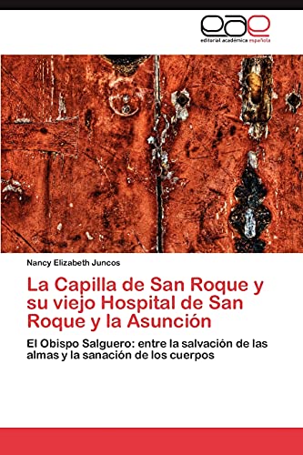 La Capilla de San Roque y Su Viejo Hospital de San Roque y La Asuncion ...