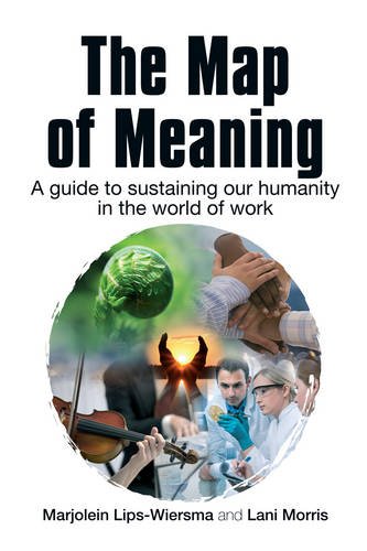 Map of Meaning: A Guide to Sustaining Our Humanity in the World of Work ...
