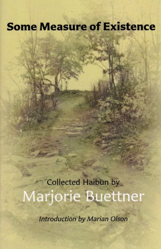 Some Measure of Existence: Collected Haibun by Marjorie Buettner ...