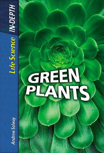 Green Plants (Life Science: In Depth) by Andrew Solway | Goodreads