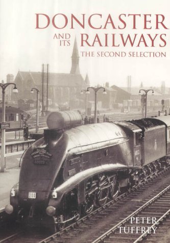 Doncaster and its Railways. The Second Selection by Peter Tuffrey ...