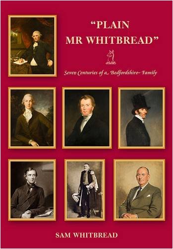 Plain Mr Whitbread: Seven Centuries of a Bedfordshire Family by Samuel ...