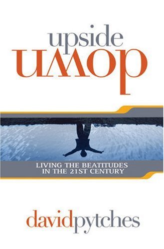 Upside Down: Living the Beatitudes in the 21st Century by David Pytches ...